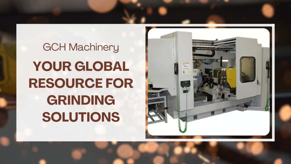 GCH Machinery: Your Global Partner for Grinding Solutions